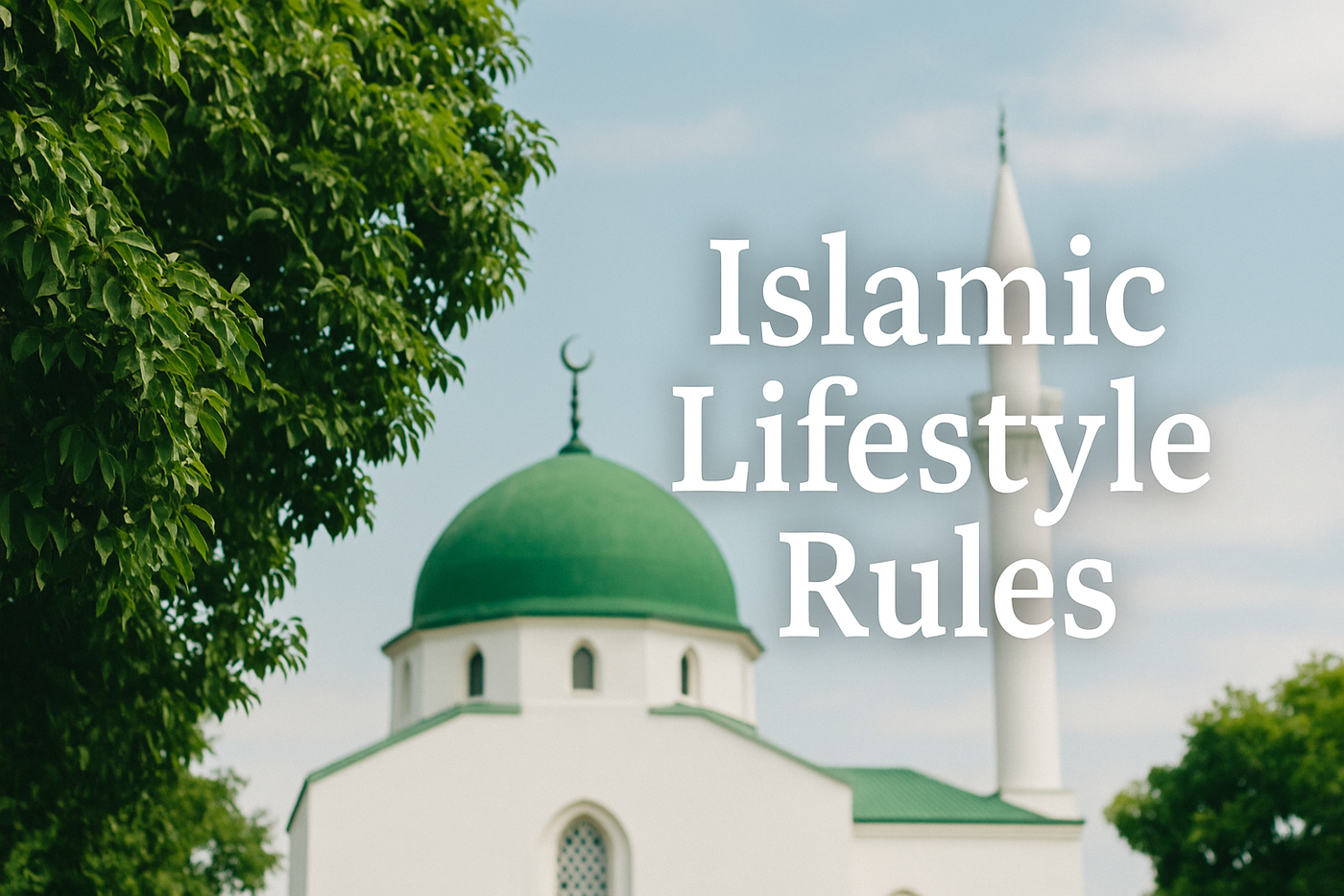 Islamic Lifestyle Rules | Islam as a Lifestyle, Not Just a Religion ...